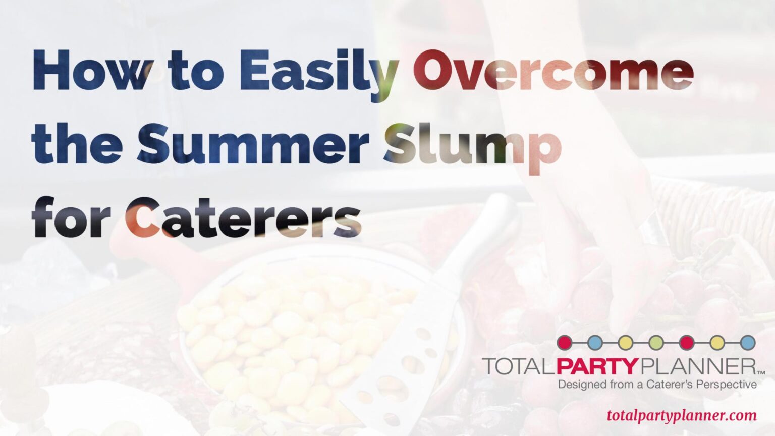 Overcome the Summer Slump Easily with Catering Software